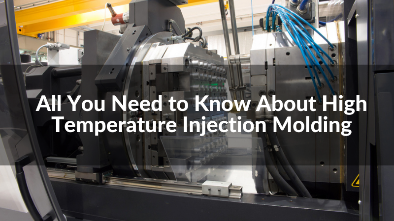 All You Need to Know About High Temperature Injection Molding - Amazing ...