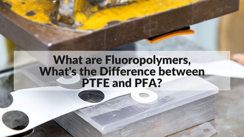 What are Fluoropolymers, What's the Difference between PTFE and PFA - Amazing Plastics