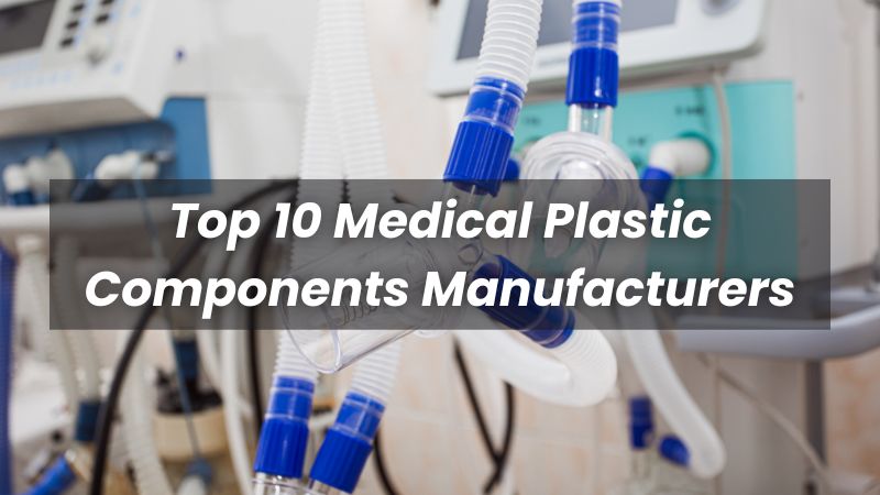 2022 Top 10 Medical Plastic Components Manufacturers - Amazing Plastics