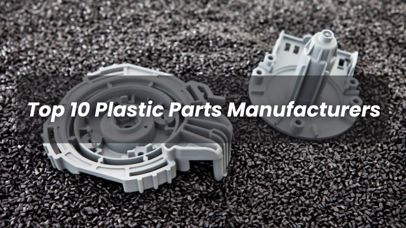 2023 Top 10 Plastic Parts Manufacturers
